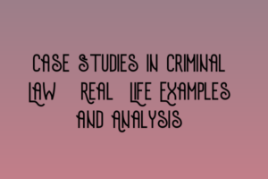 Case Studies in Criminal Law: Real-Life Examples and Analysis ...