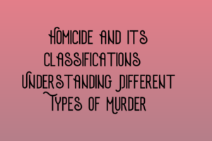 Homicide and its Classifications: Understanding Different Types of ...