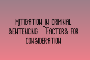 Mitigation in Criminal Sentencing: Factors for Consideration ...
