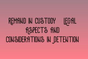 Remand in Custody: Legal Aspects and Considerations in Detention - Navigating Criminal Law ...