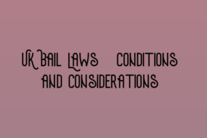 UK Bail Laws: Conditions and Considerations - Navigating Criminal Law ...