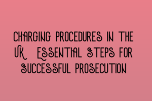 Charging Procedures in the UK: Essential Steps for Successful ...