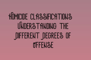 Homicide Classifications: Understanding the Different Degrees of ...