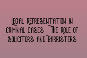 Legal Representation in Criminal Cases: The Role of Solicitors and ...