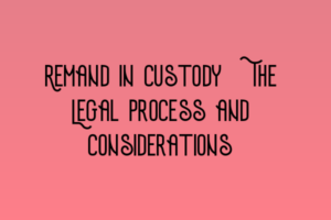 Remand in Custody: The Legal Process and Considerations - Navigating Criminal Law | Expert SQE ...